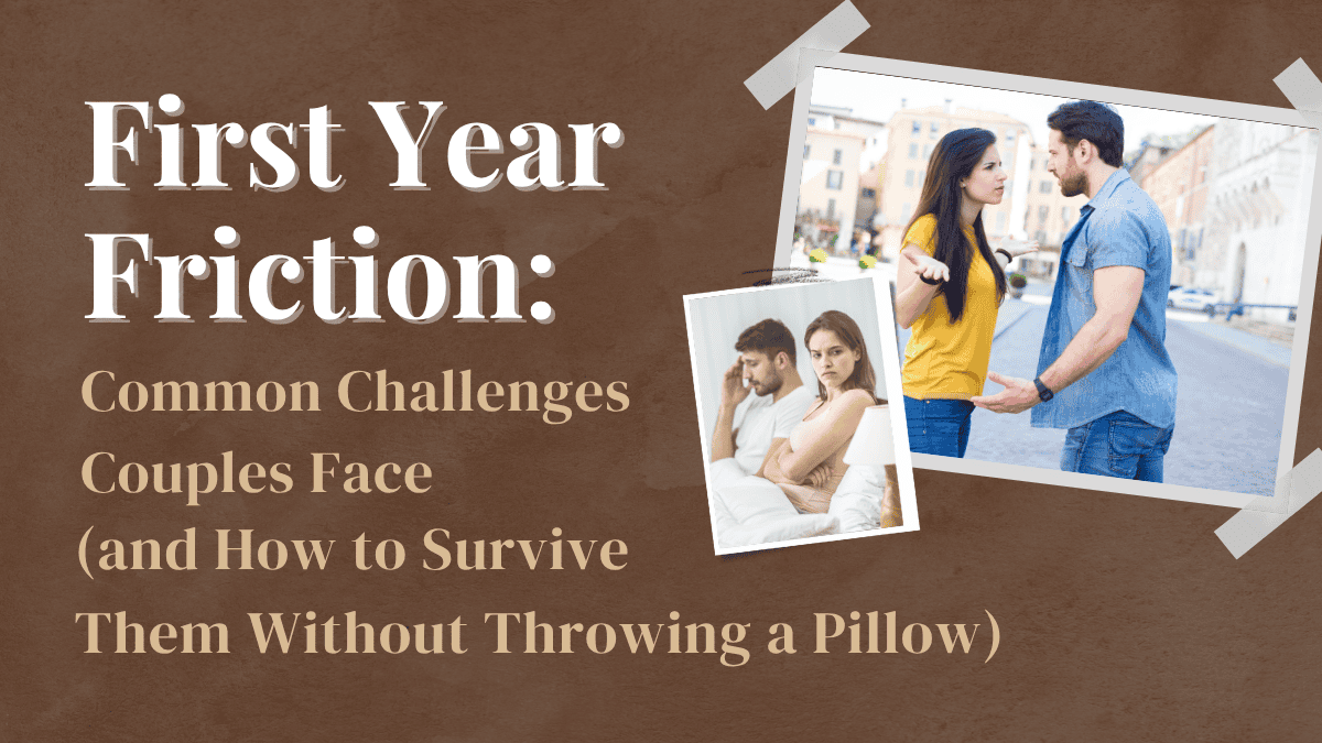 First Year Friction: Common Challenges Couples Face (and How To Survive ...