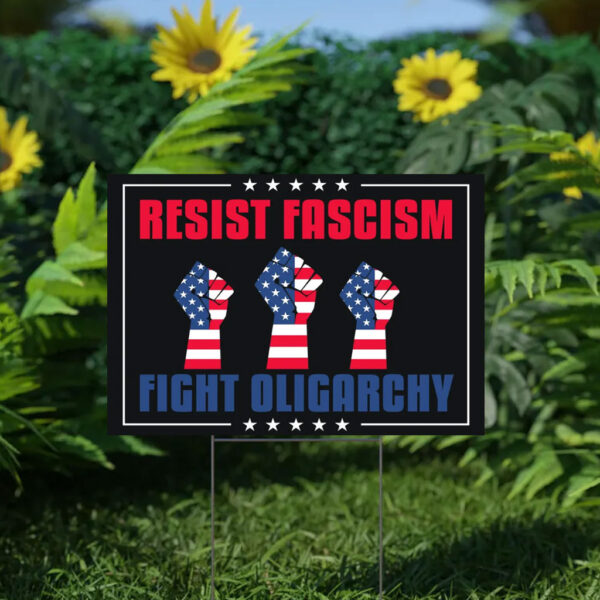 Resist Fascism Fight Oligarchy Yard Sign