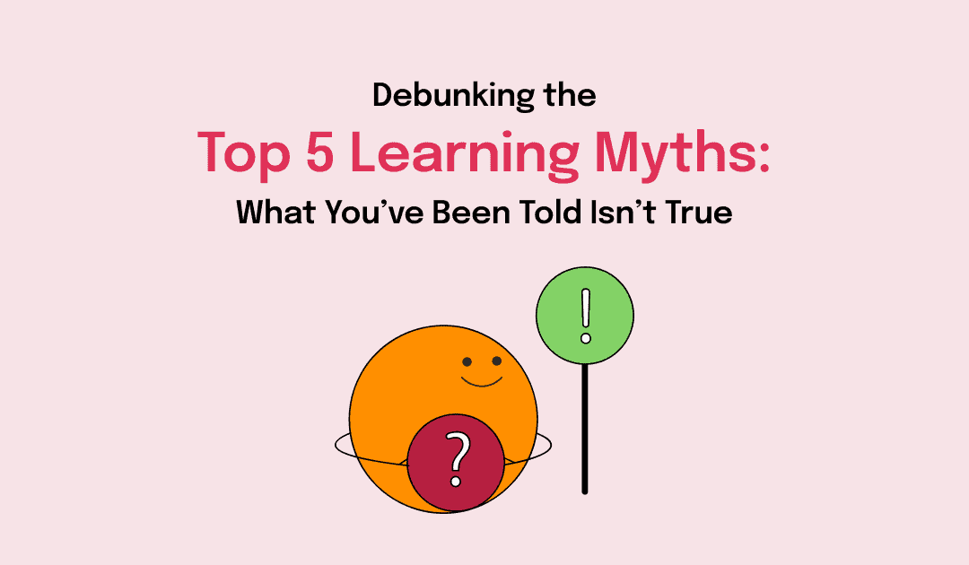 What Most People Get Wrong About Learning (Busted Myths)
