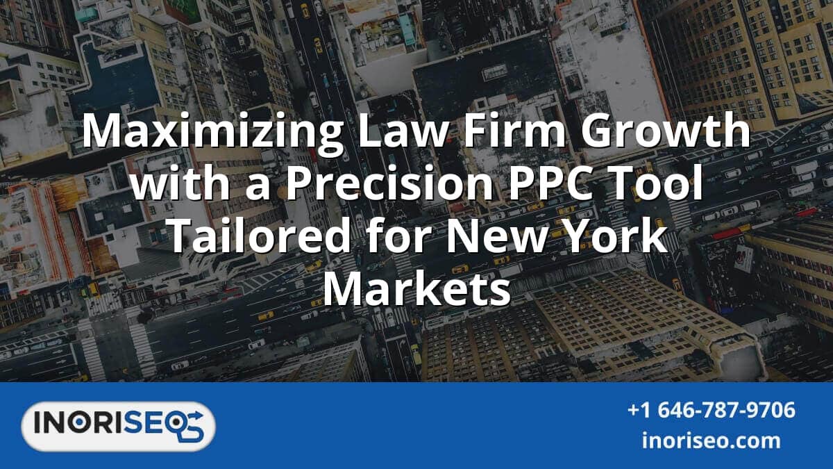Maximizing Law Firm Growth With A Precision PPC Tool Tailored For New York Markets | SEO Tools ...