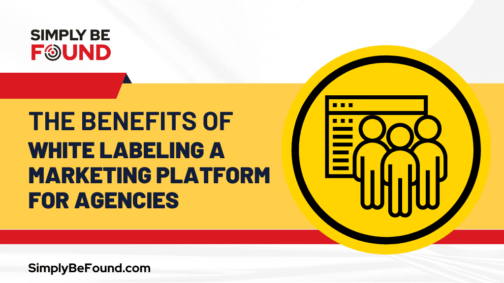 The Benefits of White Labeling a Marketing Platform for Agencies ...