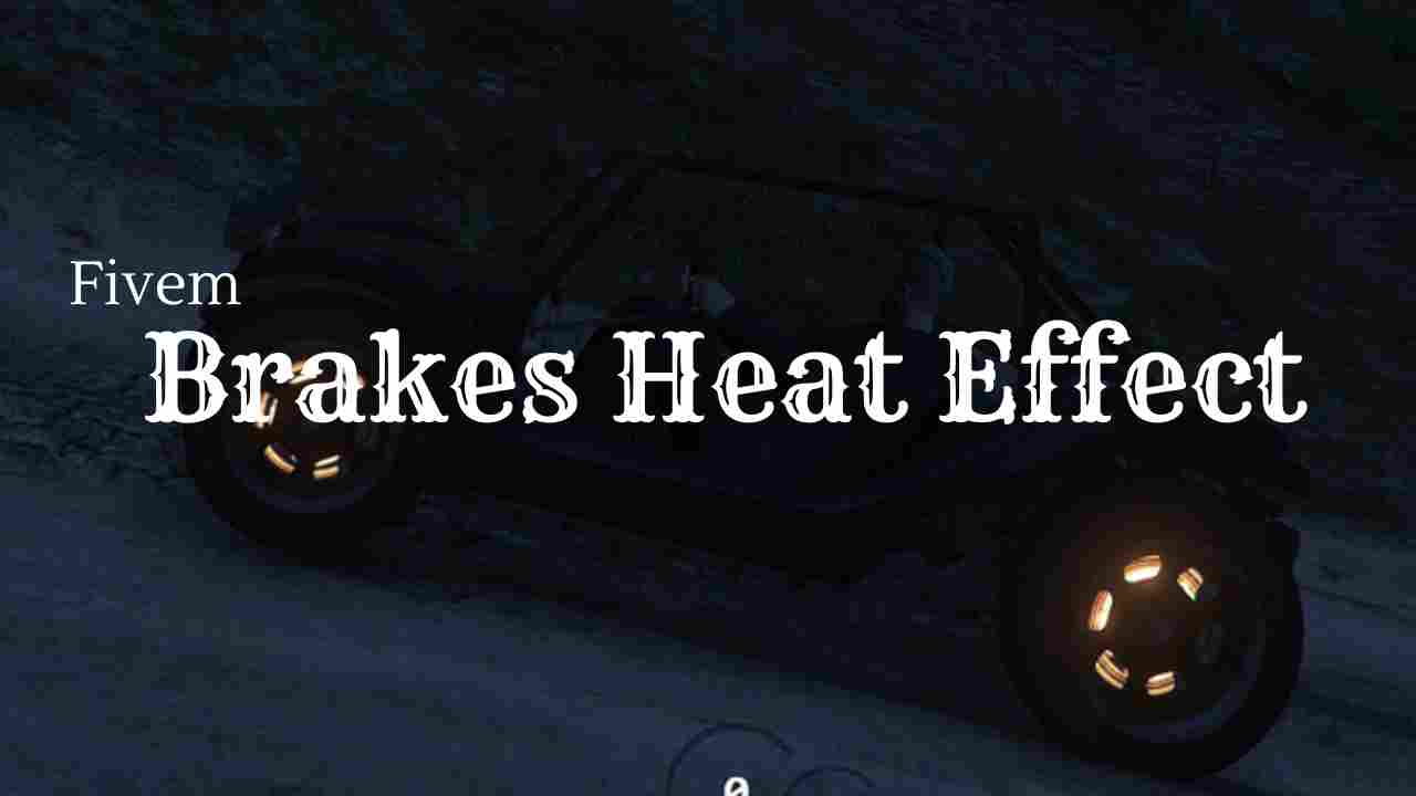 Fivem Brakes Heat Effect - FiveM Store