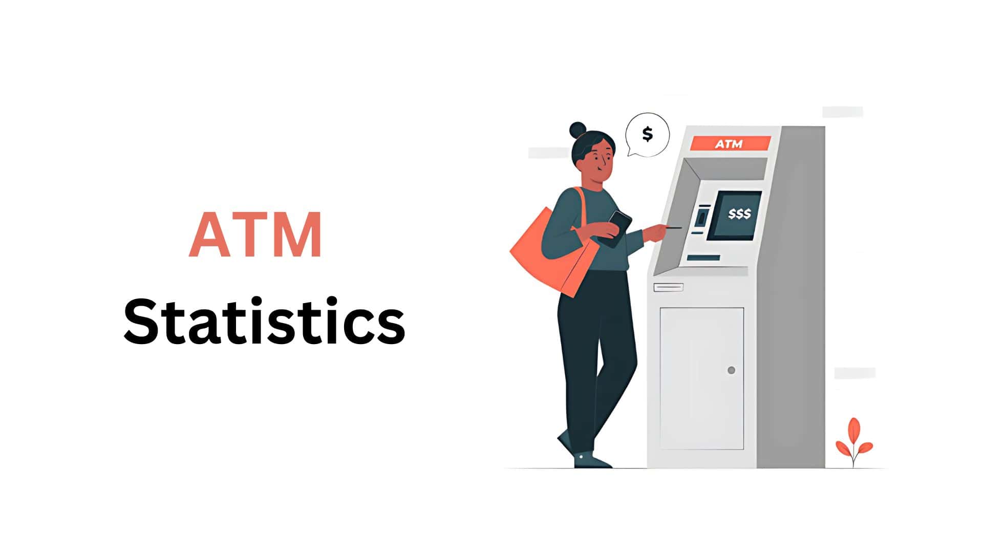 ATM Statistics By Market Size, Trends And Facts (2025)