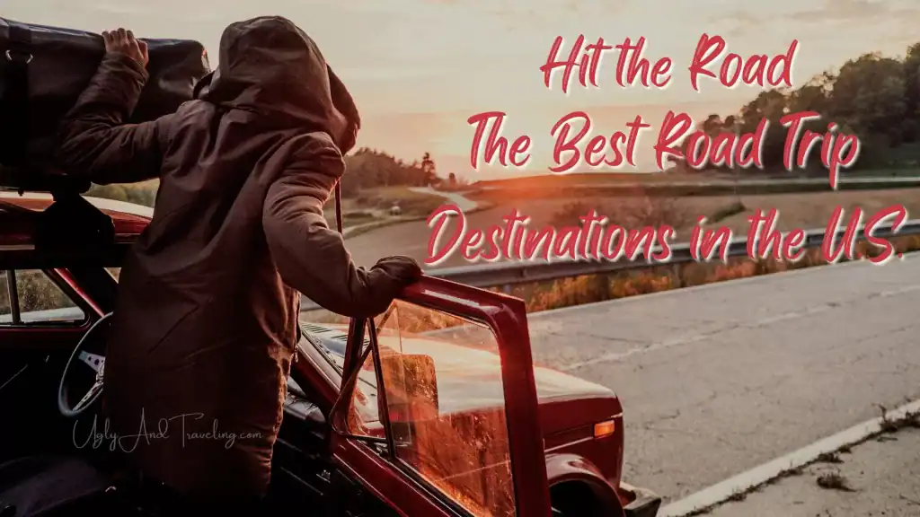 Hit the Road: The Best Road Trip Destinations in the U.S.
