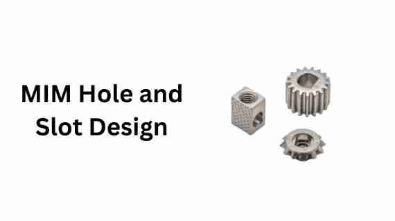 MIM Hole & Slot Design Guide: Minimum Sizes & Shrinkage