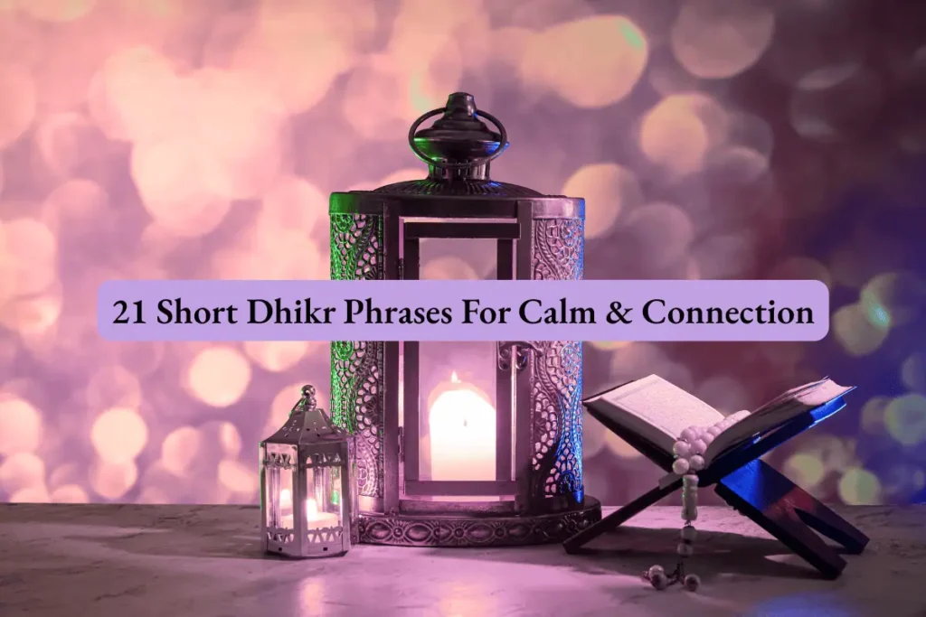 21 Short Dhikr Phrases for Calm & Connection (For Busy Muslim Women)