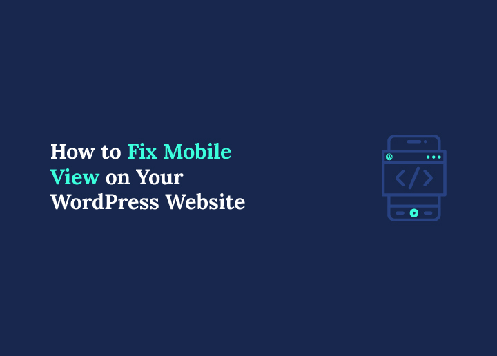 How to Fix Mobile View on Your WordPress Website: Easy Fixes