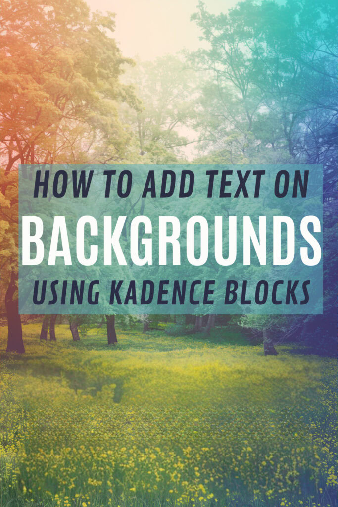 How to Add Text over a Background Image without Ruining the Image | Kadence Blocks | WordPress ...