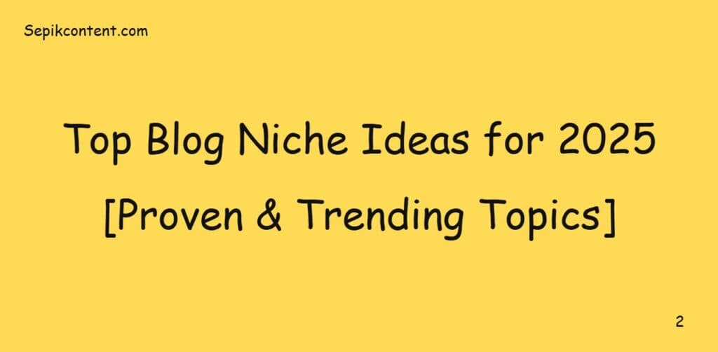 Top Blog Niche Ideas for 2025 [Proven & Trending Topics]