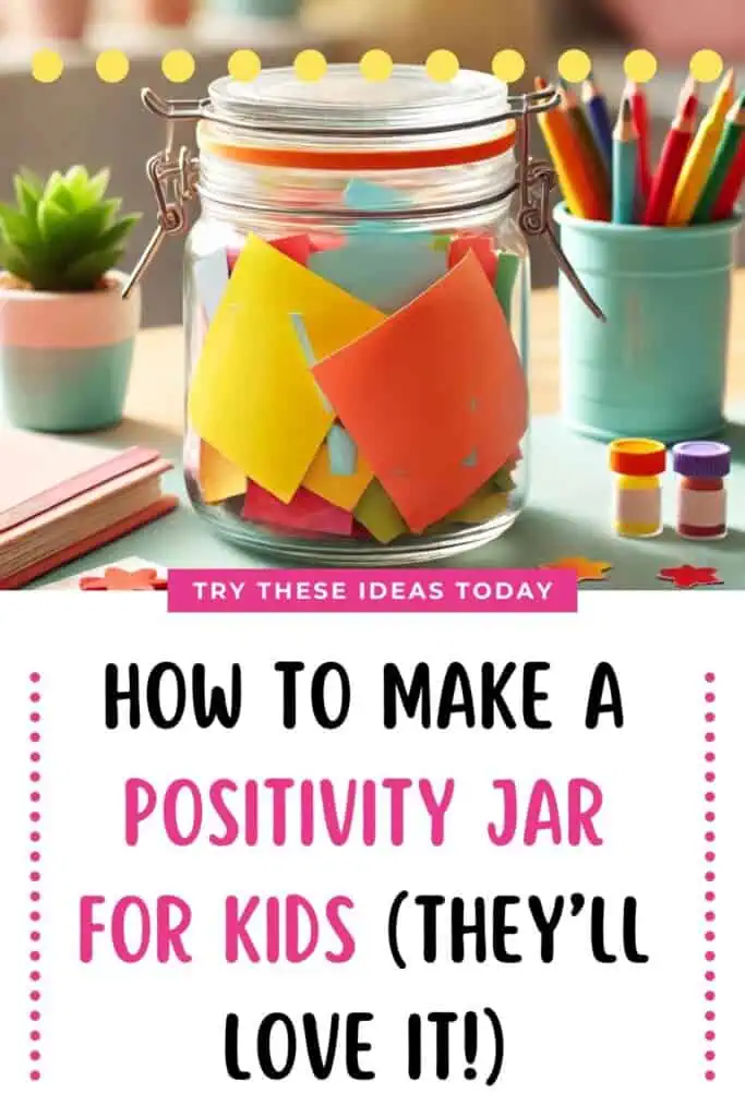 Positivity Jar Ideas for Kids: Fun & Encouraging Activities