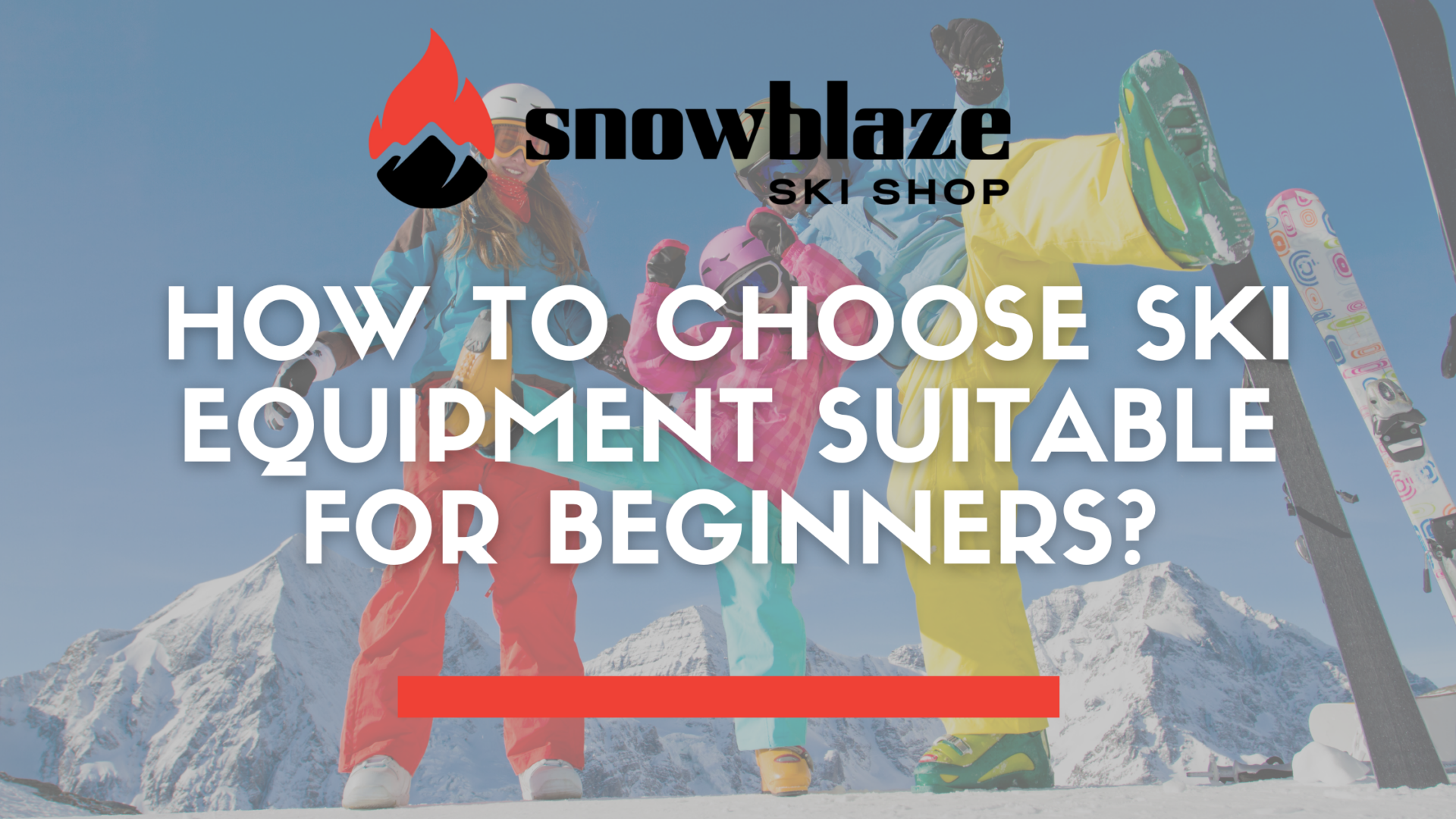 How to choose ski equipment suitable for beginners? | Snowblaze Ski Shop