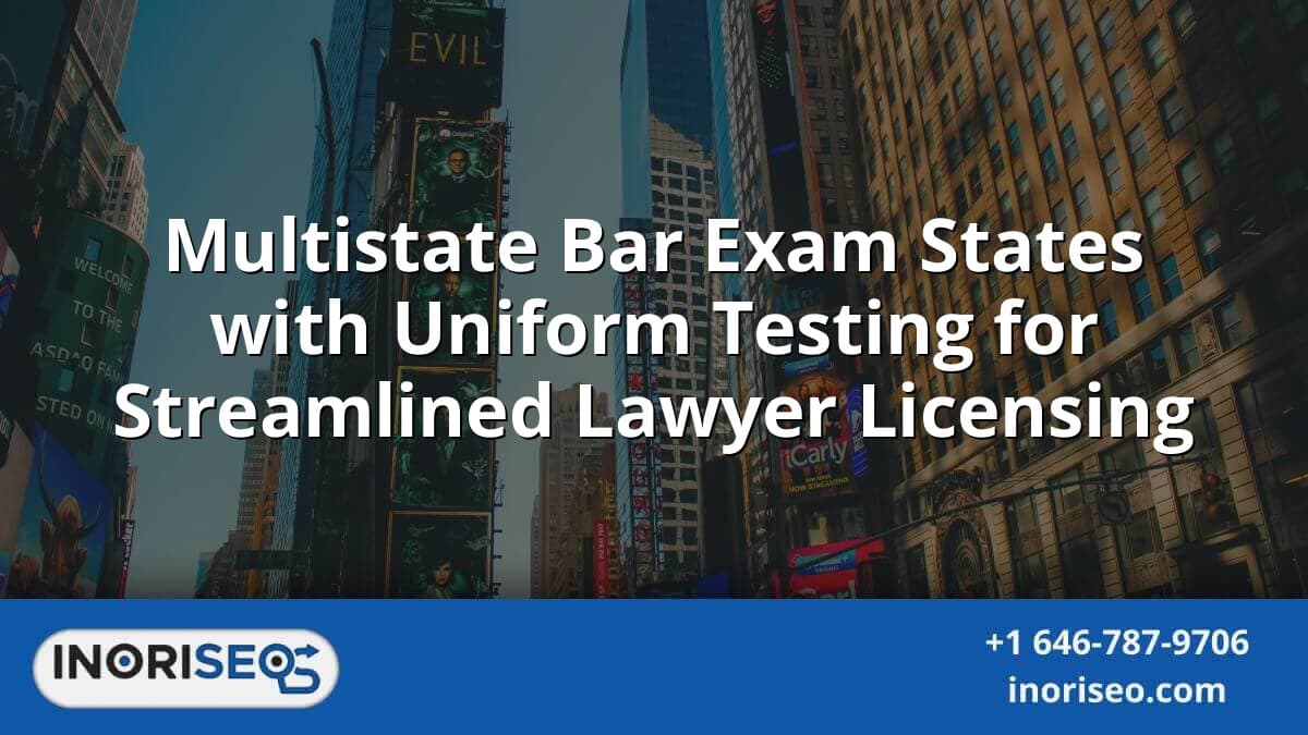 Multistate Bar Exam States With Uniform Testing For Streamlined Lawyer ...
