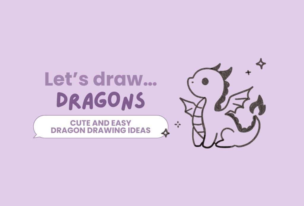 39 Cute and Easy Dragon Drawing Ideas - a sleepy creative
