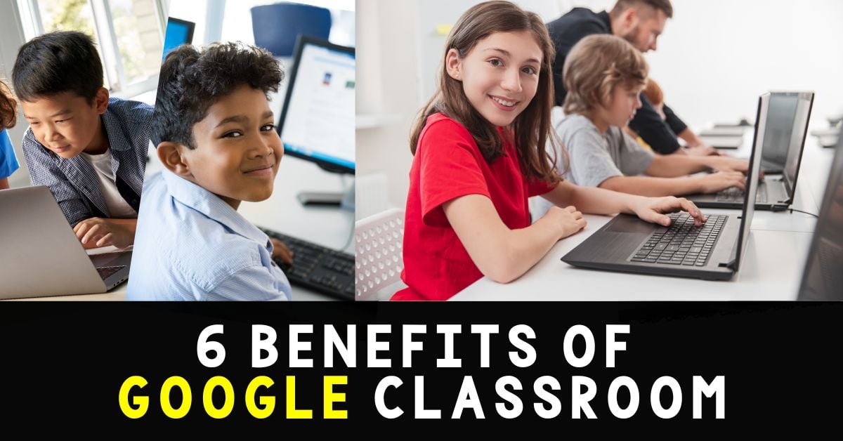 6 Benefits of Google Classroom - Think Tank Teacher
