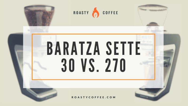Baratza Sette 30 vs 270: Which Is Right For You?