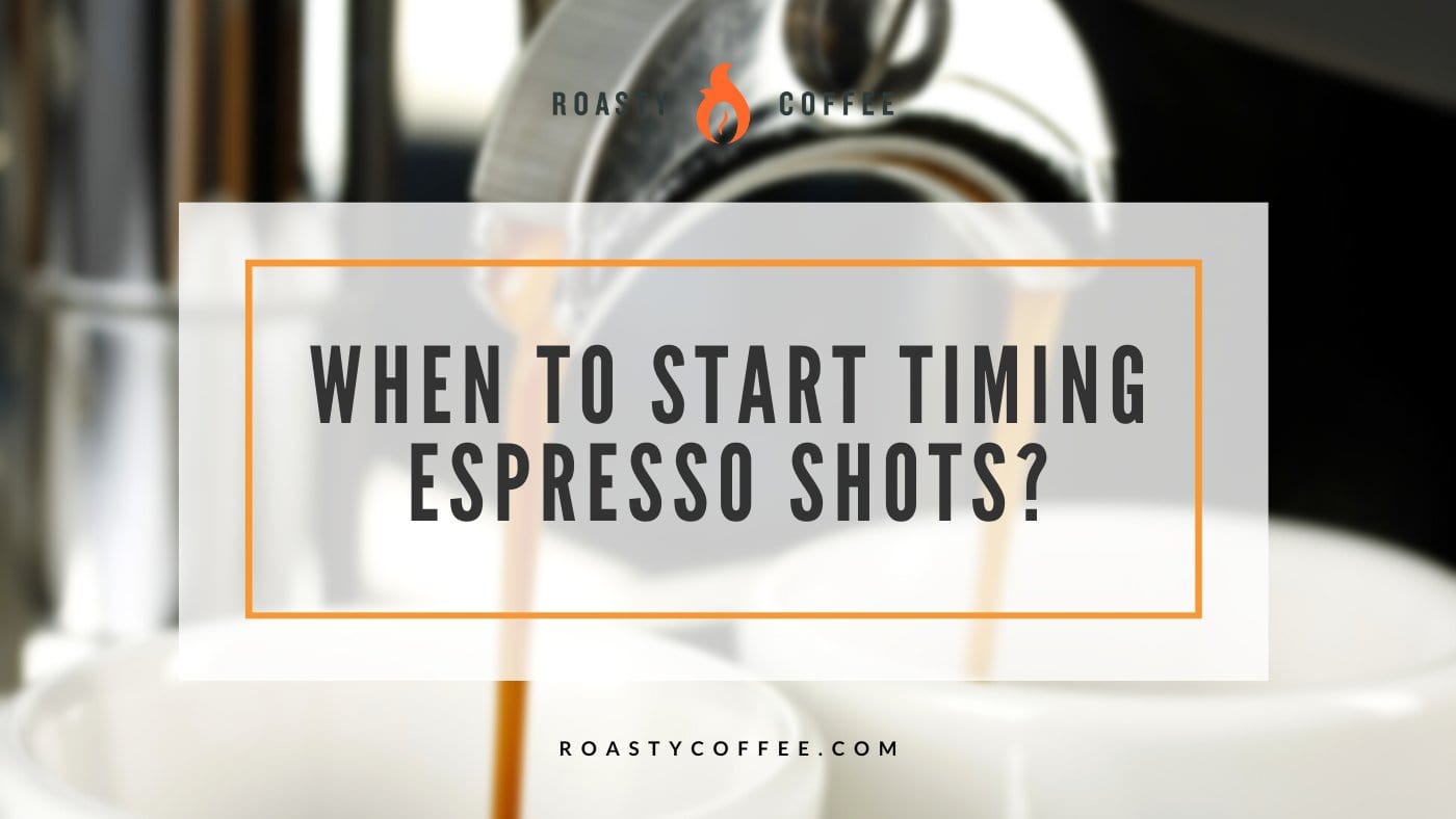 When To Start Timing Espresso Shots: Our Full Guide